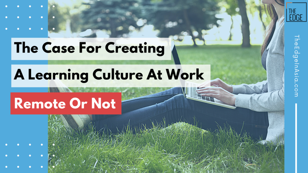The Case For Creating A Learning Culture At Work, Remote Or Not - The Edge